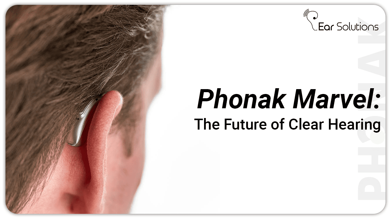 Phonak Marvel: The Future of Clear Hearing - Ear Solutions