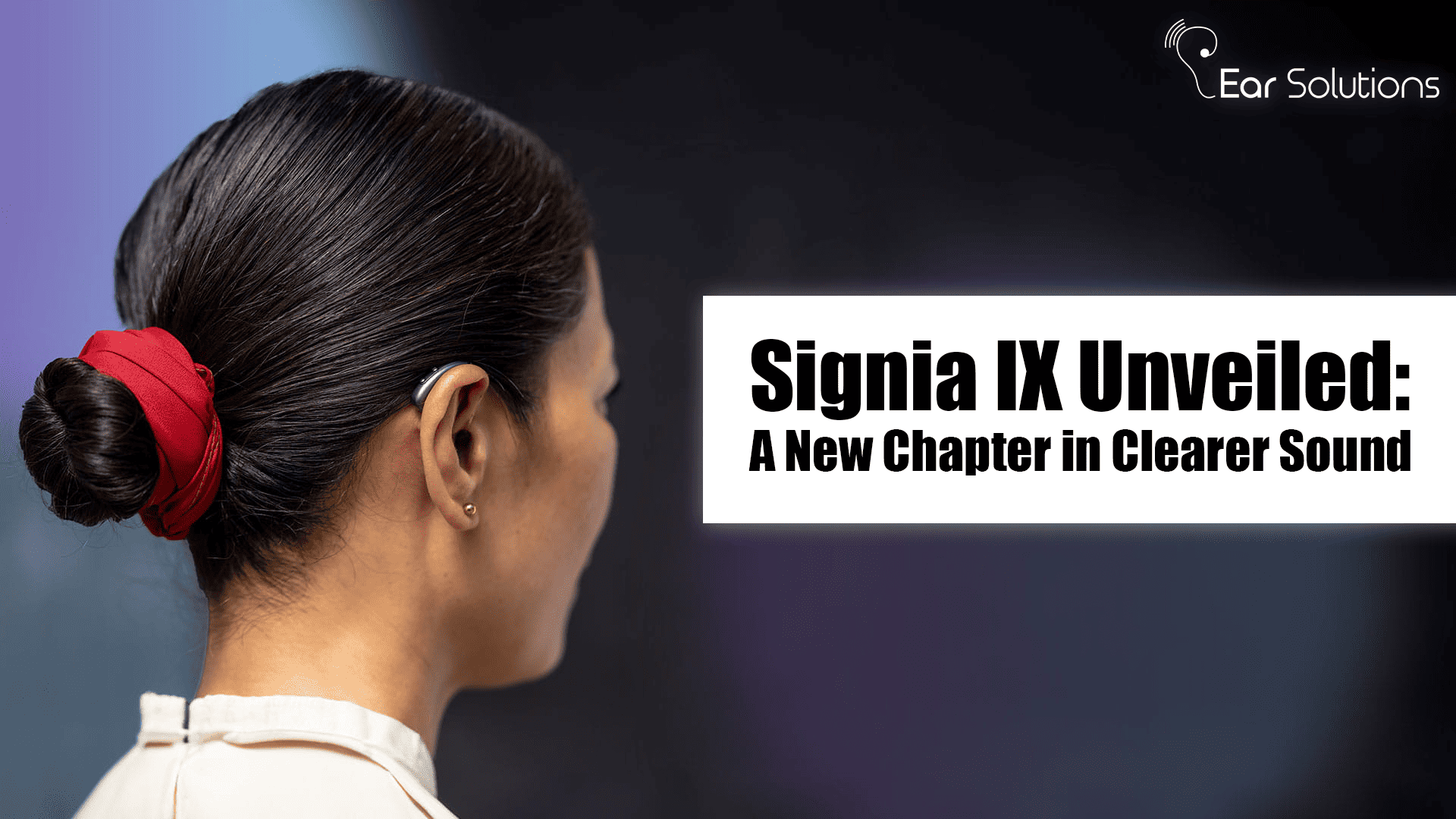 Signia IX Unveiled: A New Chapter in Clearer Sound - Ear Solutions