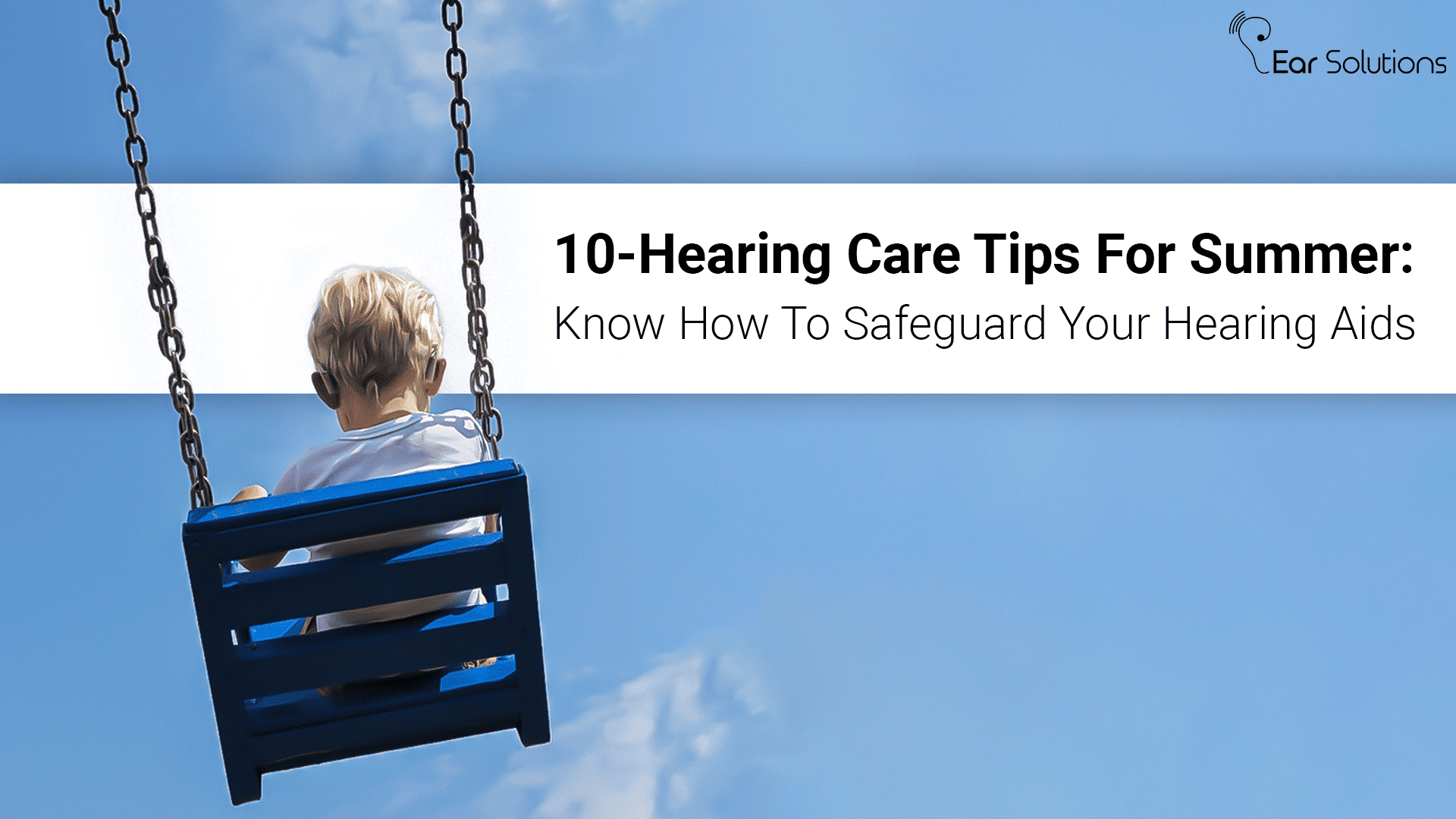 10 Hearing Care Tips For Summer: Know How To Safeguard Your Hearing Aids