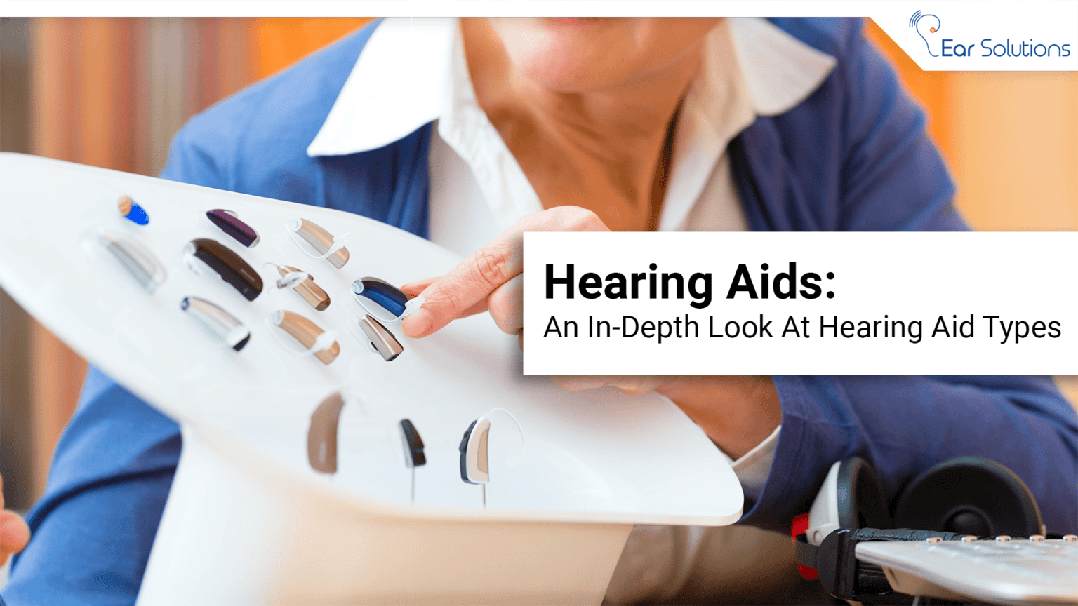 Hearing Aids: An In-Depth Look At Hearing Aid Types