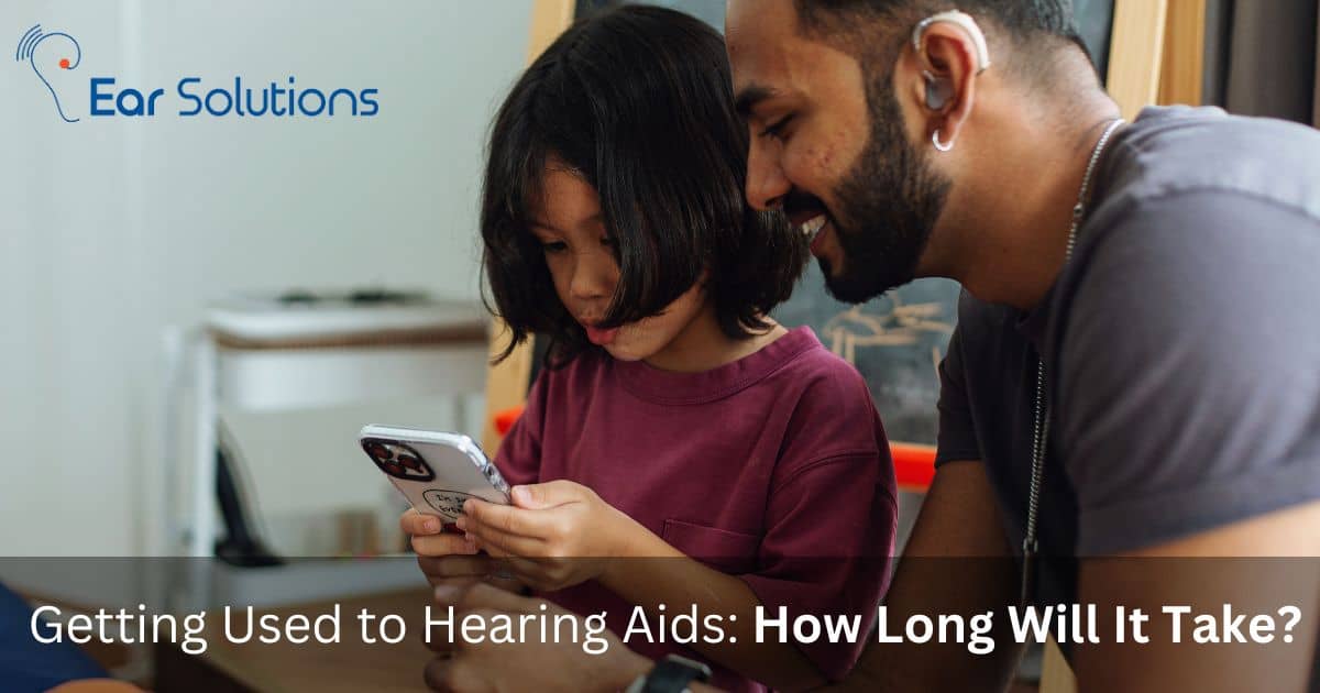 Getting Used to Hearing Aids: How Long Will It Take?