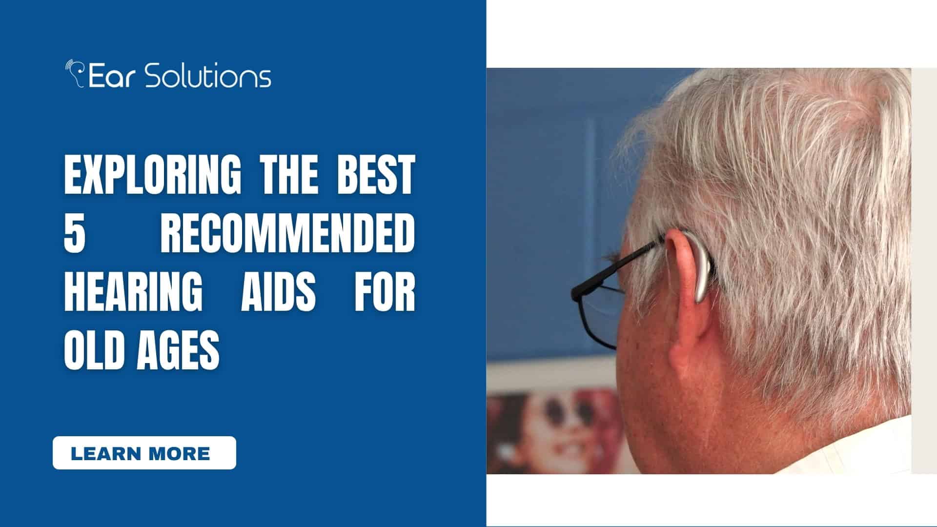 Exploring The Best 5 Recommended Hearing Aids For Old Ages - Ear ...